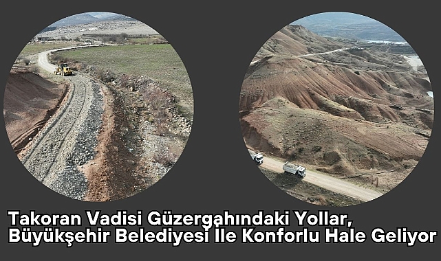 Takoran Vadisi Güzergahındaki Yollar, Büyükşehir Belediyesi İle Konforlu Hale Geliyor ...